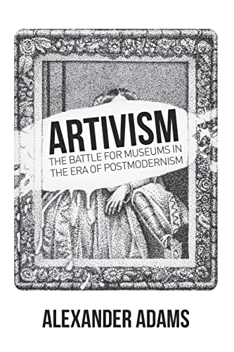 Artivism: The Battle for Museums in the Era of Postmodernism by ...