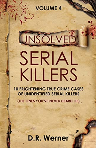 Unsolved Serial Killers - Volume 4: 10 Frightening True Crime Cases of Unidentified Serial ...