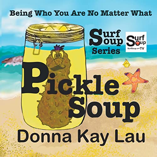 Pickle Soup: Being Who You Are No Matter What by Donna Kay Lau | Goodreads