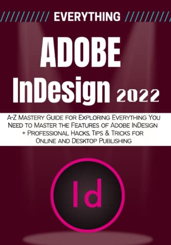 EVERYTHING ADOBE INDESIGN: A-Z Mastery Guide for Exploring Everything ...
