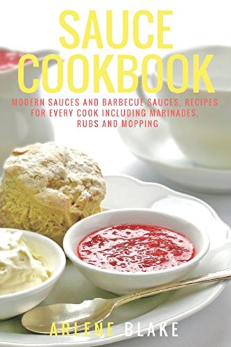 Sauce Cookbook: Modern Sauces and Barbecue Sauces, Recipes for Every ...