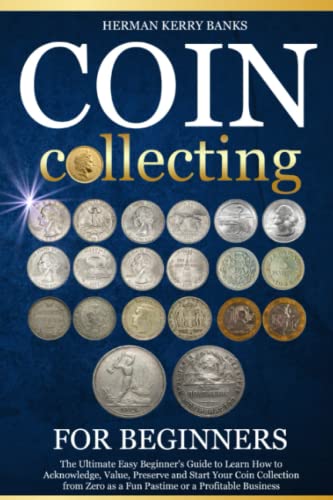 Coin Collecting For Beginners: The Ultimate Easy Beginner's Guide to ...