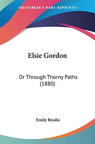 Elsie Gordon: Or Through Thorny Paths (1880) by Emily Brodie | Goodreads