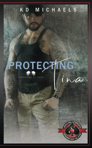 Protecting Tina: (Special Forces: Operation Alpha) by K.D. Michaels ...