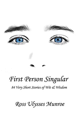 First Person Singular: 84 Very Short Stories of Wit & Wisdom by Ross ...