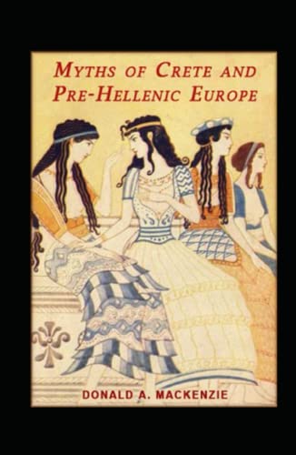 Myths of Crete and Pre-Hellenic Europe illustrated by Donald A ...