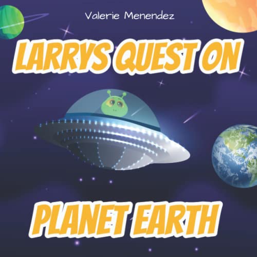 Larry's Quest On Planet Earth by Valerie Menendez | Goodreads