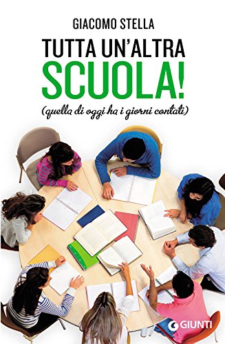 Tutta un'altra scuola!: Quella di oggi ha i giorni contati (Saggi ...