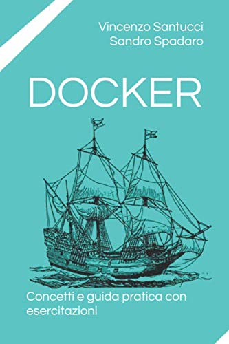 Docker: Concetti e guida pratica con esercitazioni by Vincenzo Santucci | Goodreads