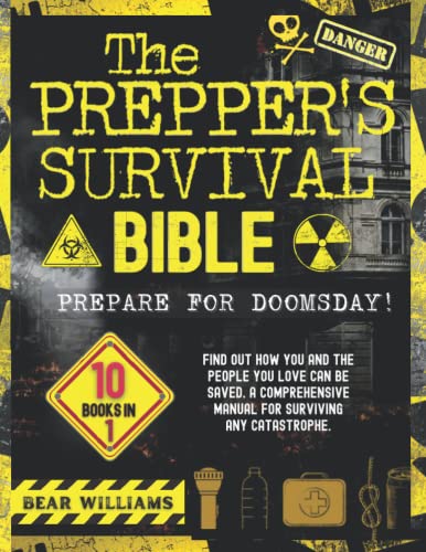 The Prepper’s Survival Bible: 10 BOOKS IN 1: Prepare For Doomsday! Find Out How You And The ...