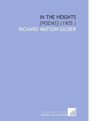 In the Heights: [Poems] (1905 ) by Richard Watson Gilder | Goodreads