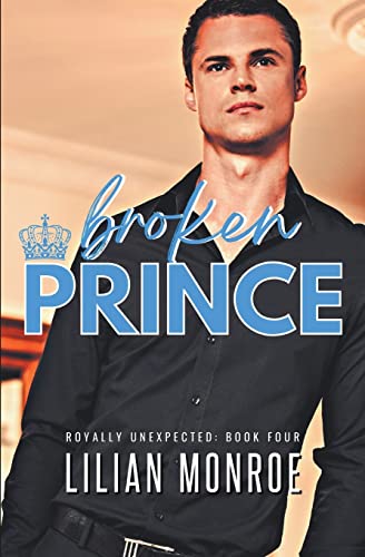 Broken Prince (Royally Unexpected) by Lilian Monroe | Goodreads