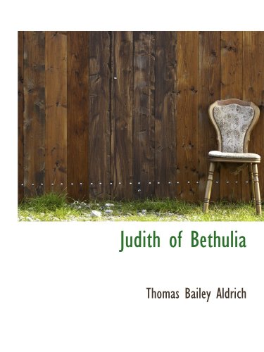 Judith of Bethulia by Thomas Bailey Aldrich | Goodreads