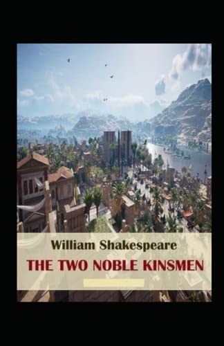 The Two Noble Kinsmen Annotated by William Shakespeare | Goodreads