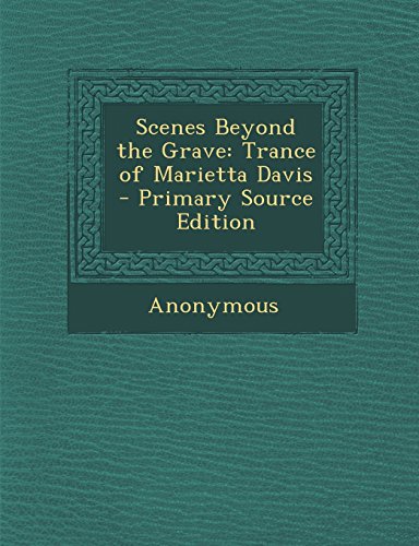 Scenes Beyond the Grave: Trance of Marietta Davis by Anonymous | Goodreads