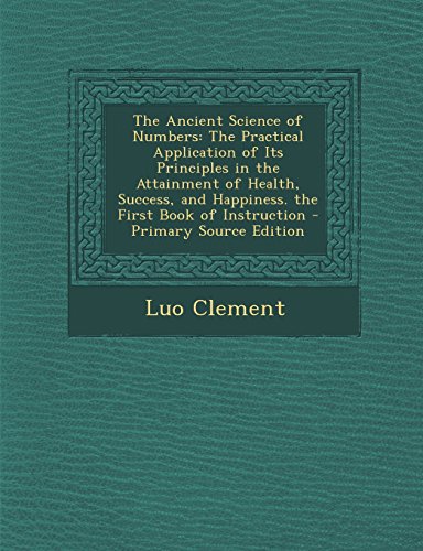 The Ancient Science of Numbers: The Practical Application of Its Principles in the Attainment of ...