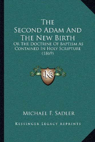 The Second Adam And The New Birth: Or The Doctrine Of Baptism As ...