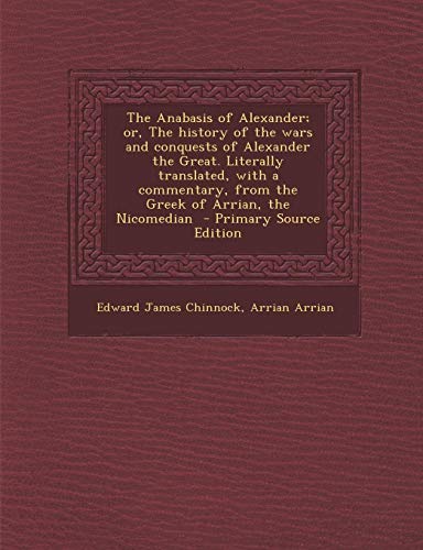 The Anabasis of Alexander; or, The history of the wars and conquests of ...
