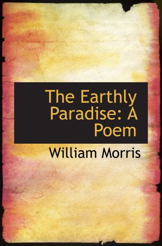 The Earthly Paradise: A Poem by William Morris | Goodreads