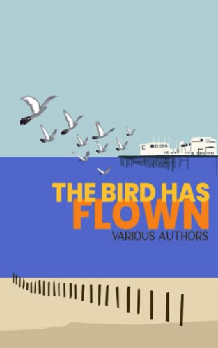The Bird has Flown: A Novel? by Various | Goodreads