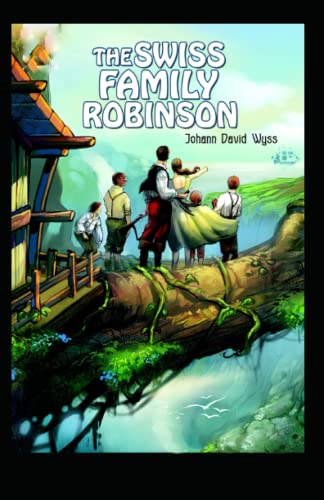 The swiss family robinson(illustrated edition) by Johann David Wyss ...