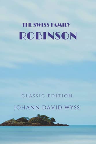 The Swiss Family Robinson: with original illustrations by Johann David ...