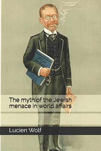 The myth of the Jewish menace in world affairs by Lucien Wolf | Goodreads