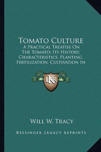 Tomato Culture: A Practical Treatise On The Tomato; Its History ...