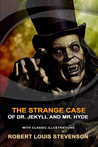 The Strange Case of Dr. Jekyll and Mr. Hyde (Illustrated): Original and Classic Edition by ...