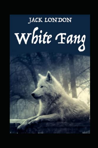 White Fang Annotated by Jack London | Goodreads