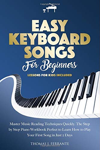 EASY KEYBOARD SONGS FOR BEGINNERS: PIANO WORKBOOK WITH SIMPLE TUNES AND ...