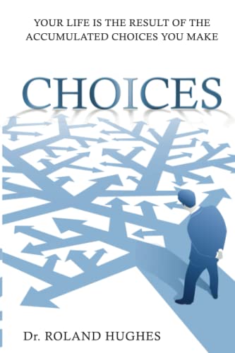 Choices: Your Life is the Result of the Accumulated Choices You Make by ...