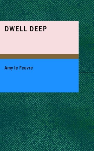 Dwell Deep: or Hilda Thorn's Life Story by Amy Le Feuvre | Goodreads