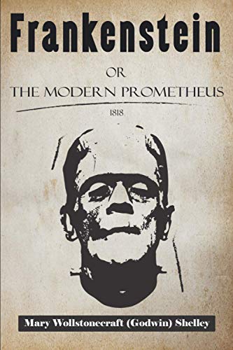 Frankenstein Or, The Modern Prometheus 1818: Gothic horror story and ...