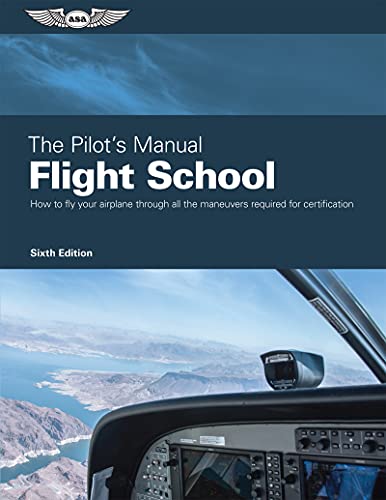 The Pilot's Manual: Flight School: Master the flight maneuvers required ...
