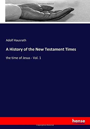 A History of the New Testament Times: the time of Jesus - Vol. 1 by ...