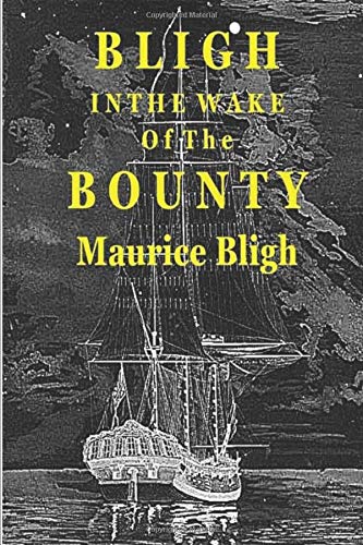 Bligh In The Wake of the Bounty: From the archives and pen of the real ...