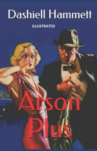Arson Plus Illustrated by Dashiell Hammett | Goodreads