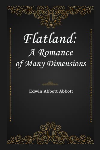Flatland: A Romance of Many Dimensions: Illustrated by Edwin A. Abbott ...