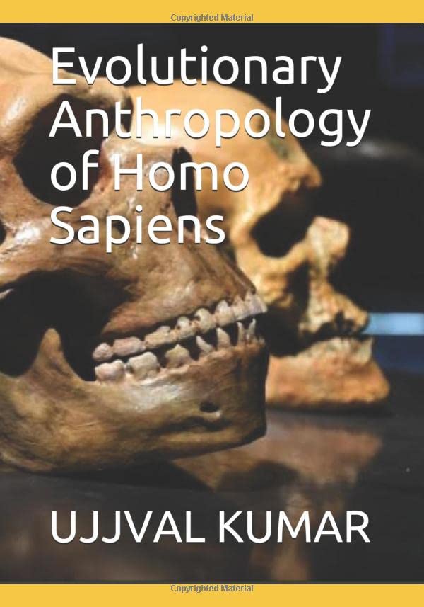 Evolutionary Anthropology of Homo Sapiens by UJJVAL KUMAR | Goodreads