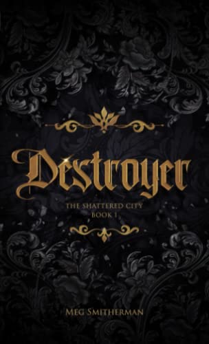Destroyer (The Shattered City) by Meg Smitherman | Goodreads