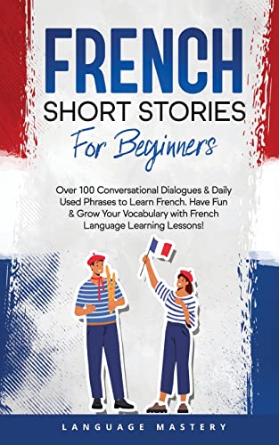 French Short Stories for Beginners: Over 100 Conversational Dialogues & Daily Used Phrases to ...