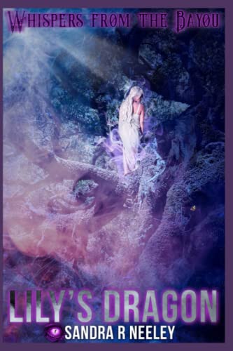 Lily's Dragon (Whispers From the Bayou) by Sandra R. Neeley | Goodreads