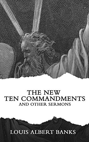The New Ten Commandments: And Other Sermons by Louis Albert Banks ...