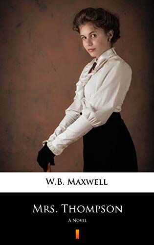 Mrs. Thompson: A Novel by W.B. Maxwell | Goodreads