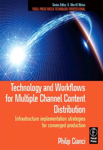 Technology and Workflows for Multiple Channel Content Distribution: Infrastructure ...