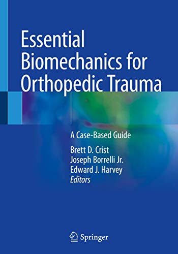 Essential Biomechanics for Orthopedic Trauma: A Case-Based Guide by Brett D. Crist | Goodreads