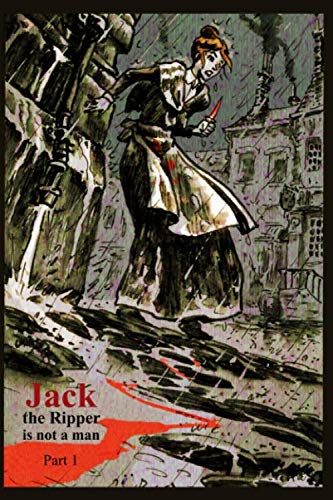 Jack The Ripper is not a man : Part 1 by Pascale Leconte | Goodreads