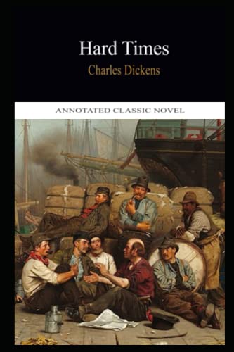 Hard Times Novel by Charles Dickens Annotated by Charles Dickens ...