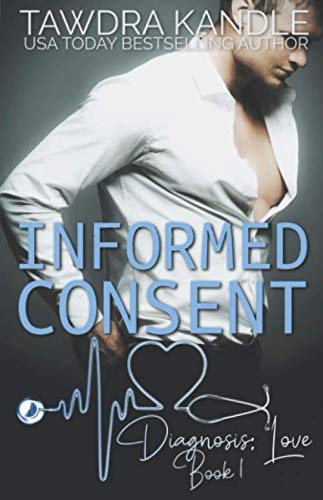 Informed Consent: Diagnosis: Love Book 1 by Tawdra Kandle | Goodreads